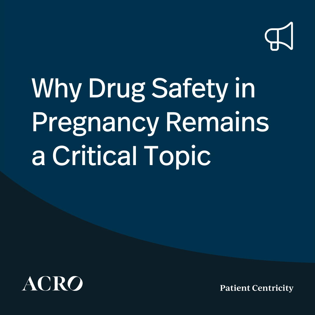 Why Drug Safety in Pregnancy Remains a Critical Topic ‣ ACRO